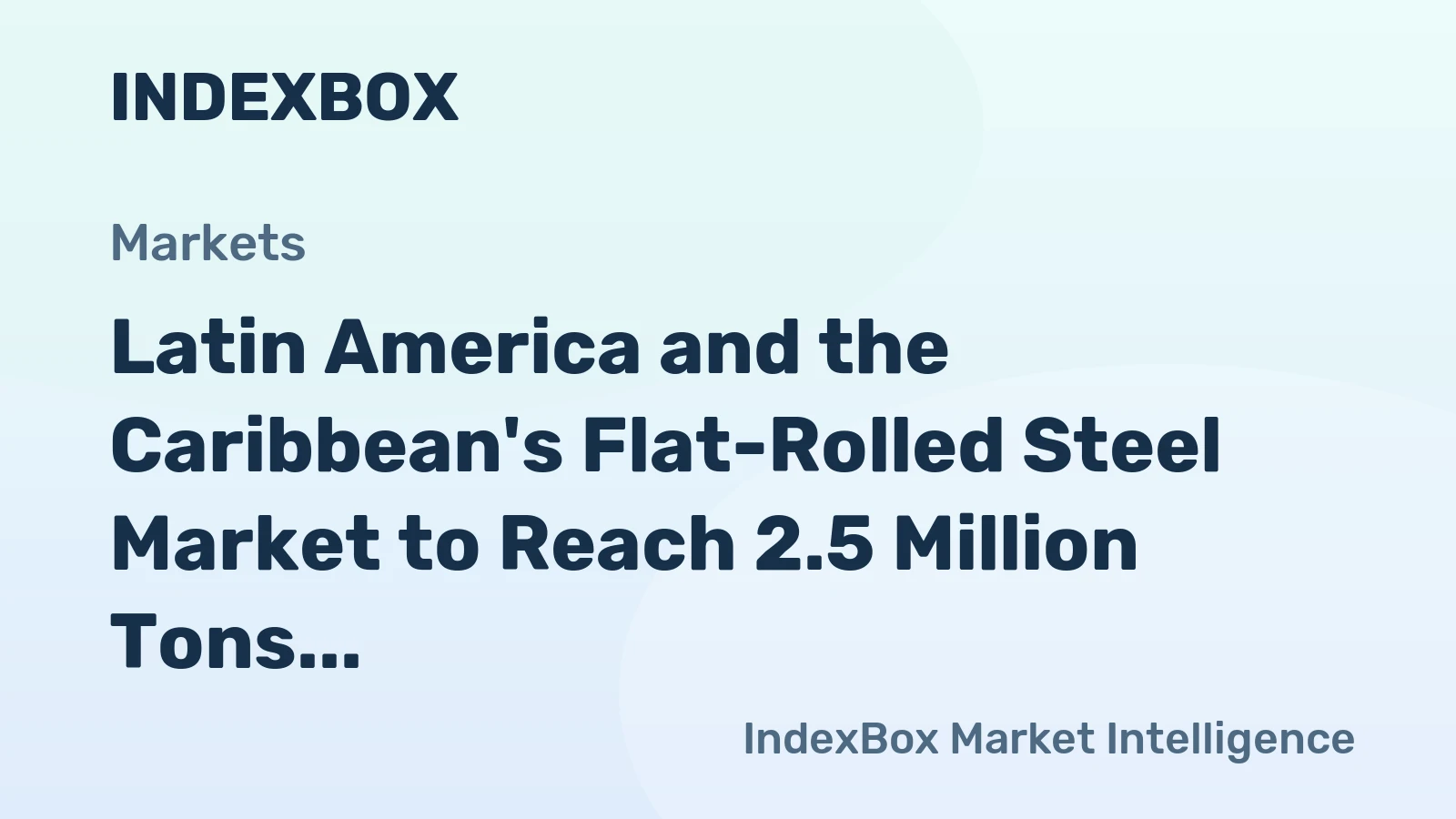 Latin America and the Caribbean's Flat-Rolled Steel Market to Reach 2.5 Million Tons and $3.6 Billion by 2035