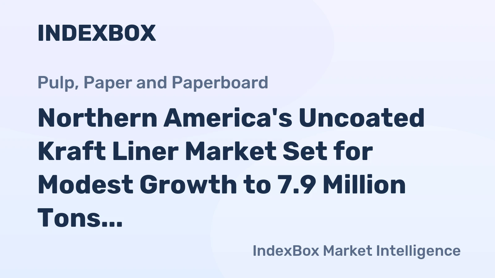 Northern America's Uncoated Kraft Liner Market Set for Modest Growth to 7.9 Million Tons