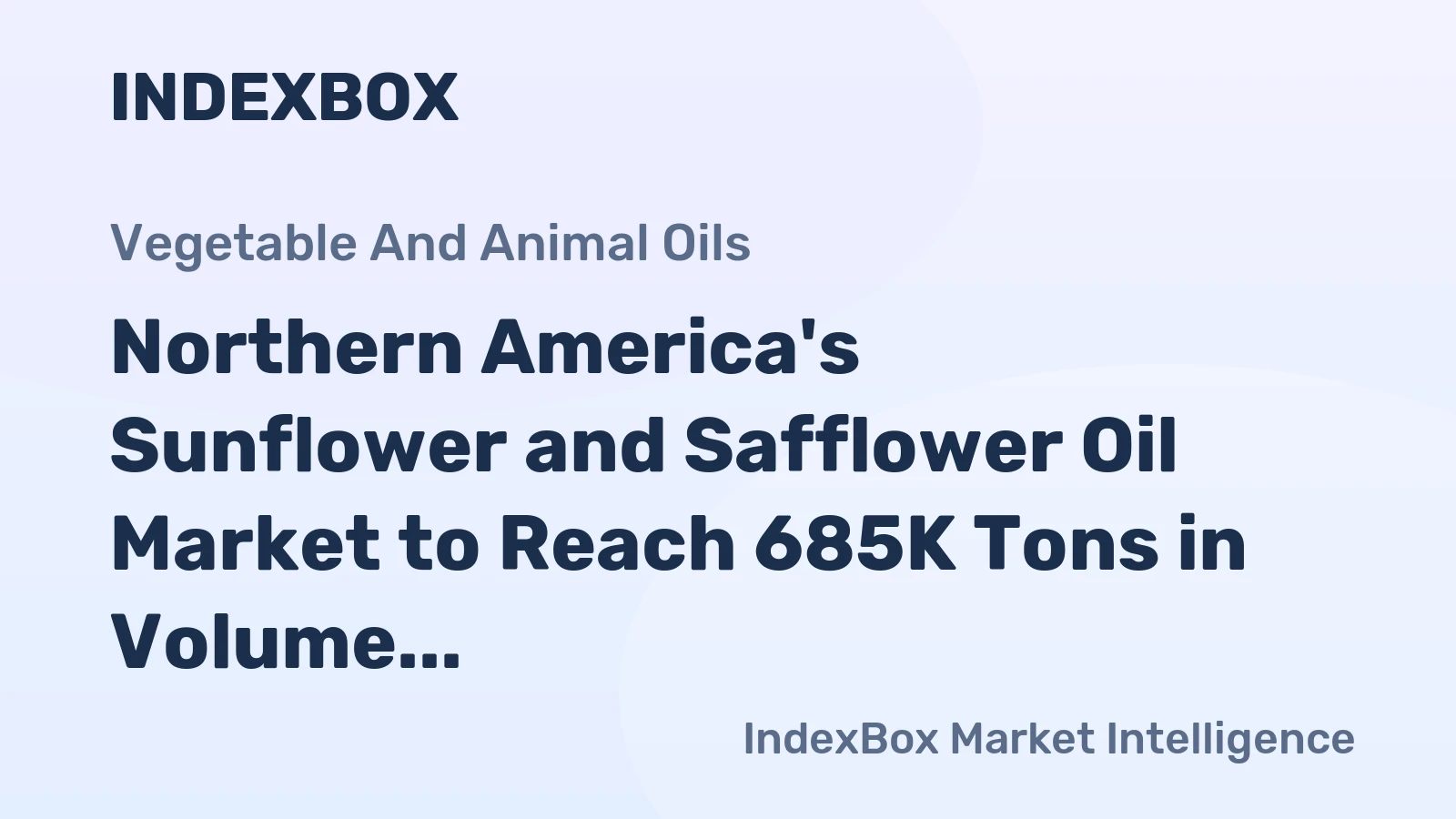 Northern America's Sunflower and Safflower Oil Market to Reach 685K Tons in Volume and $698M in Value