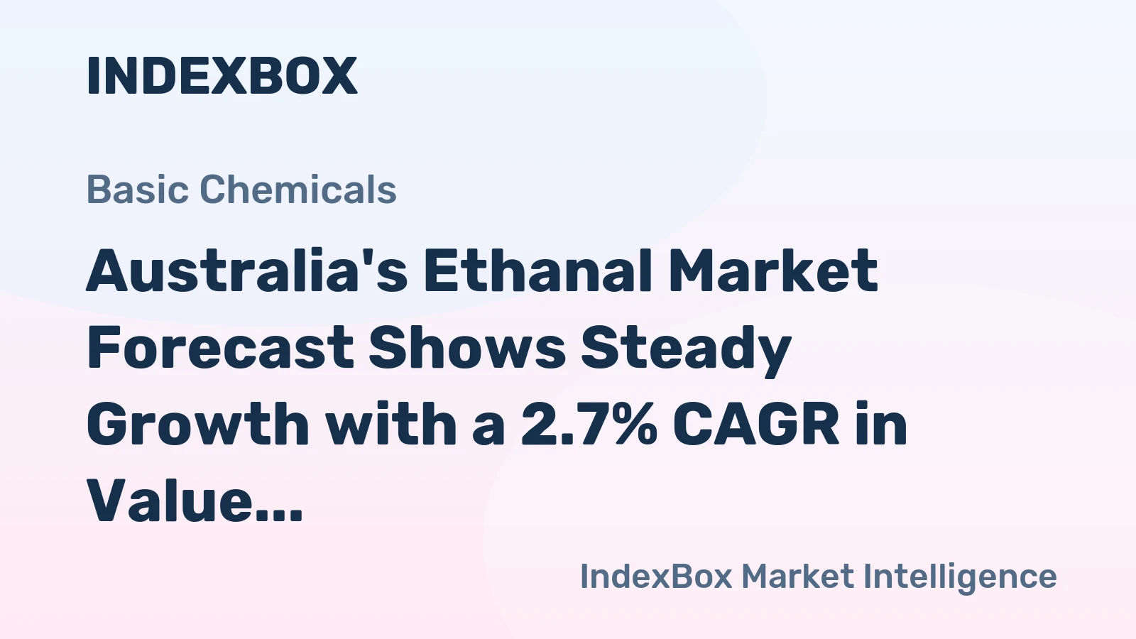 Australia's Ethanal Market Forecast Shows Steady Growth with a 2.7% CAGR in Value