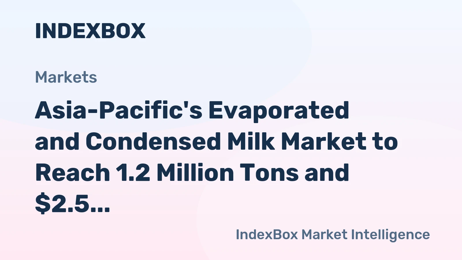 Asia-Pacific's Evaporated and Condensed Milk Market to Reach 1.2 Million Tons and $2.5 Billion