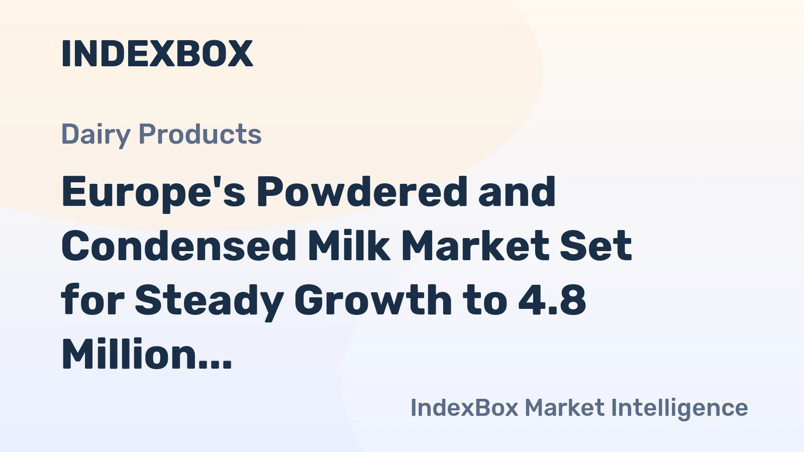 Europe's Powdered and Condensed Milk Market Set for Steady Growth to 4.8 Million Tons and $13.9 Billion