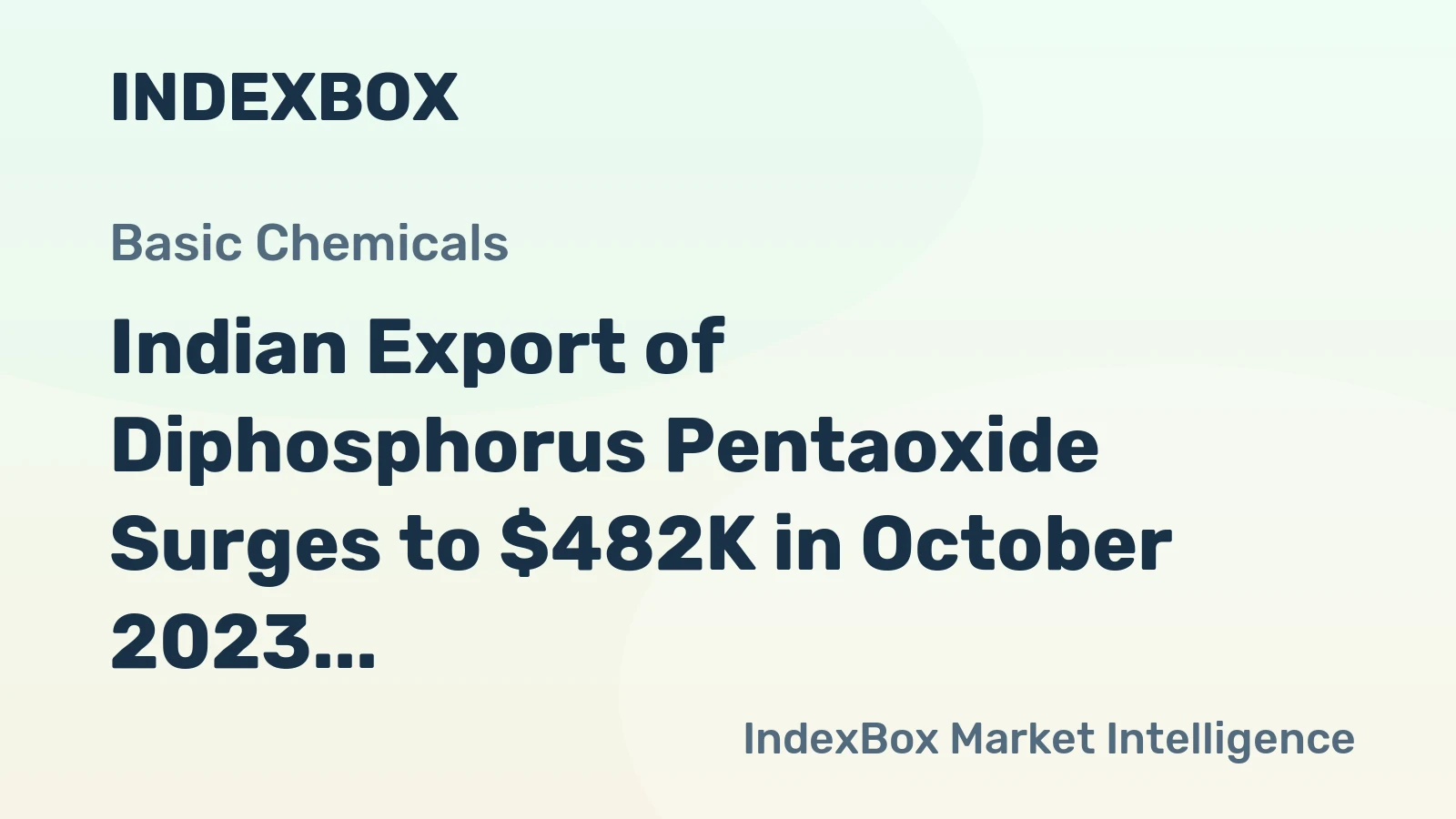 Indian Export of Diphosphorus Pentaoxide Surges to $482K in October 2023