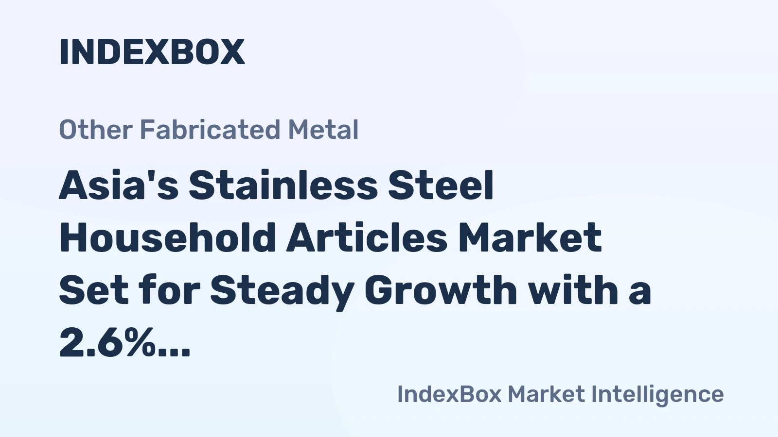 Asia's Stainless Steel Household Articles Market Set for Steady Growth with a 2.6% CAGR in Value