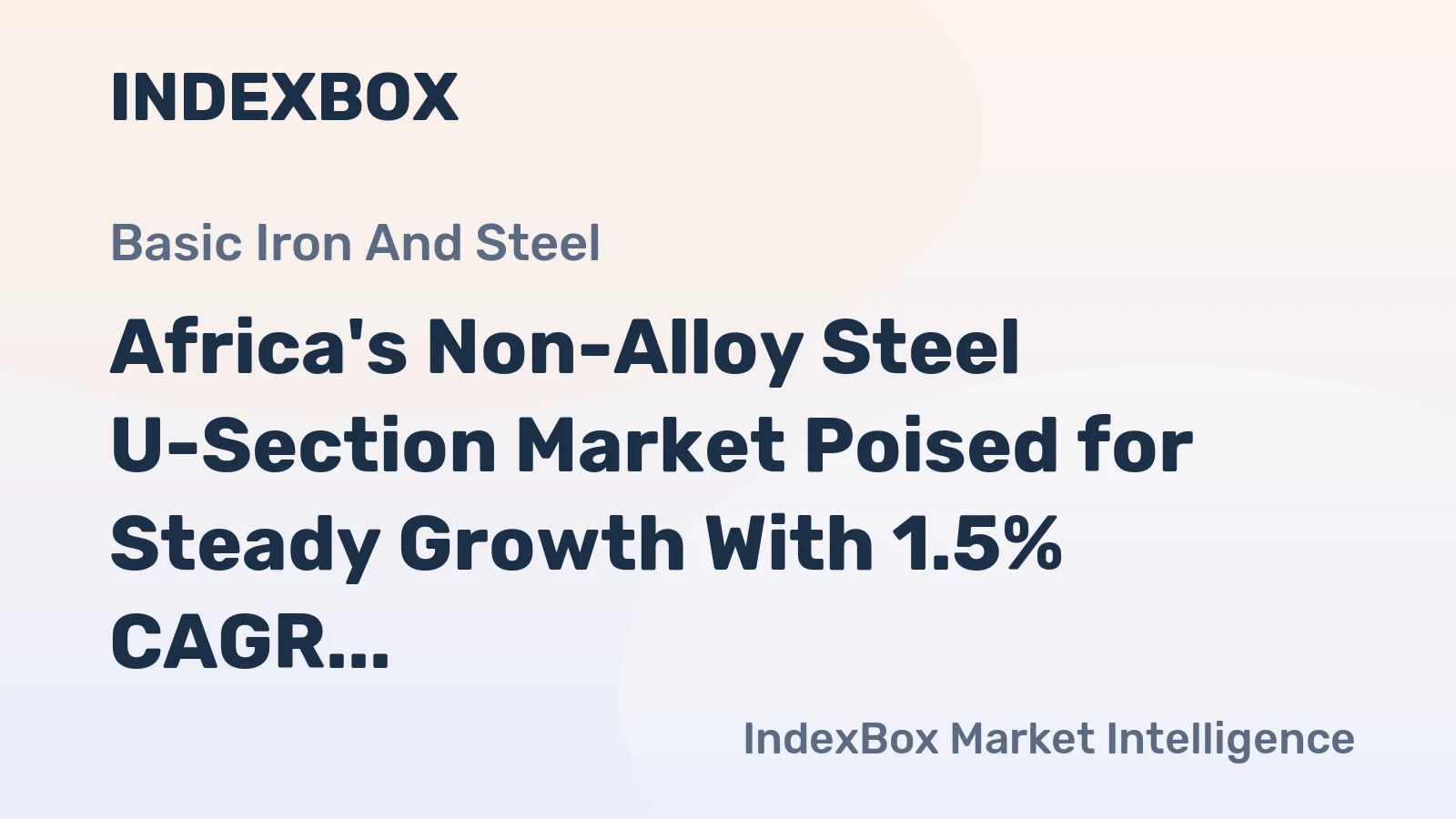 Africa's Non-Alloy Steel U-Section Market Poised for Steady Growth With 1.5% CAGR Through 2035
