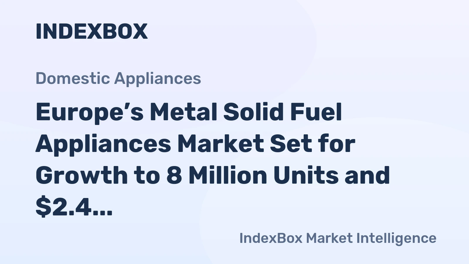 Europe’s Metal Solid Fuel Appliances Market Set for Growth to 8 Million Units and $2.4 Billion Value