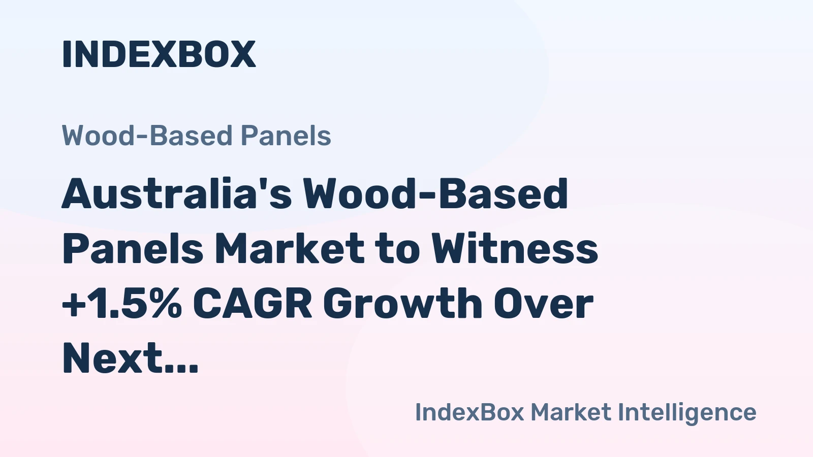 Australia's Wood-Based Panels Market to Witness +1.5% CAGR Growth Over Next Decade, Reaching $1.2B by 2035