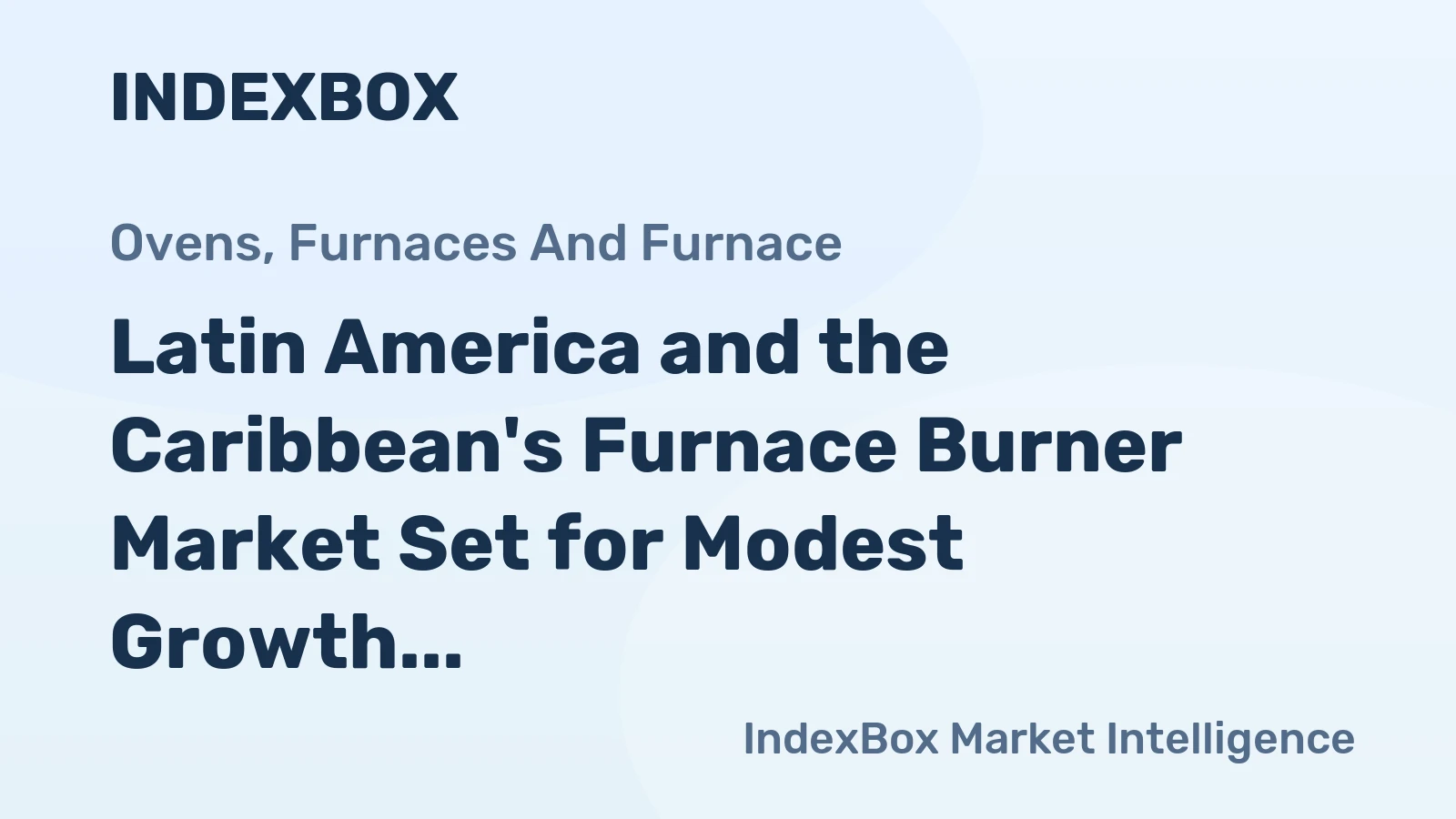 Latin America and the Caribbean's Furnace Burner Market Set for Modest Growth to 2.1 Million Units
