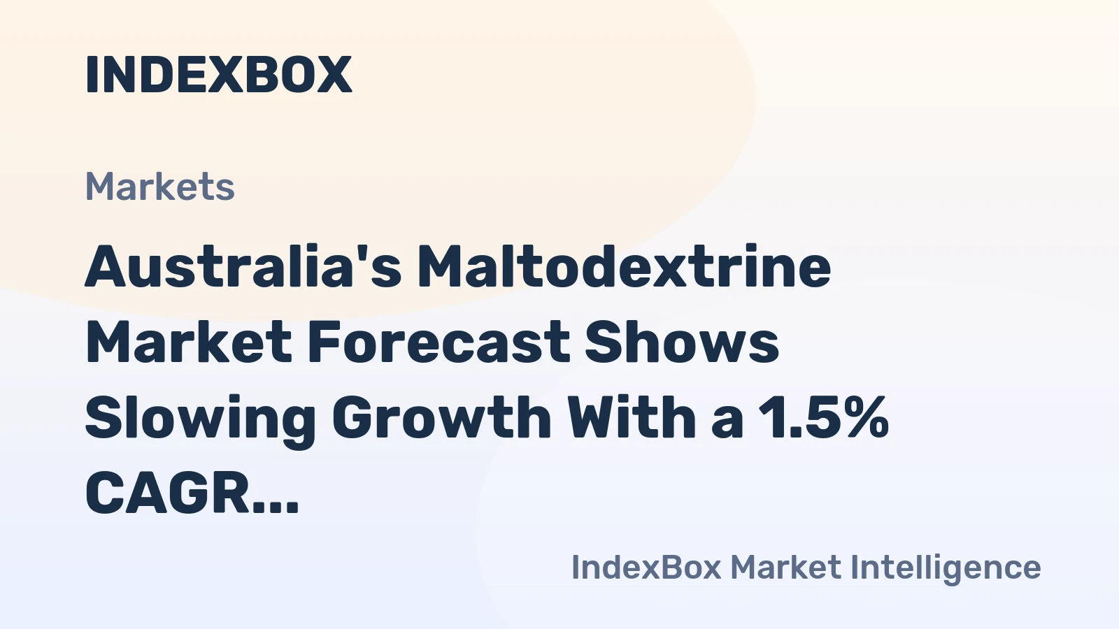 Australia's Maltodextrine Market Forecast Shows Slowing Growth With a 1.5% CAGR in Value
