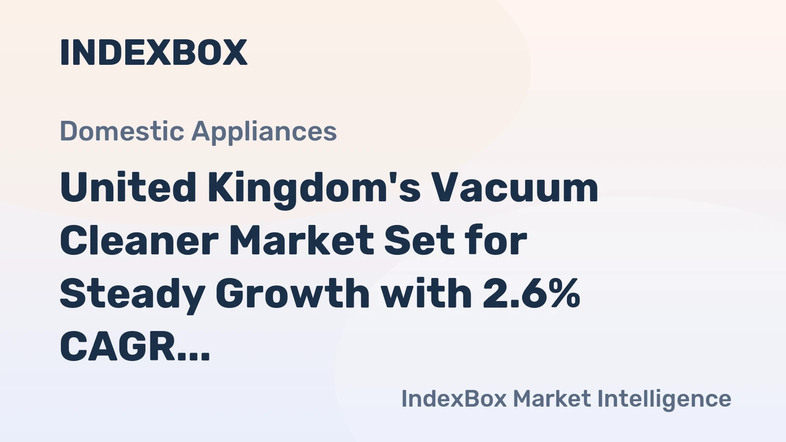 United Kingdom's Vacuum Cleaner Market Set for Steady Growth with 2.6% CAGR in Value