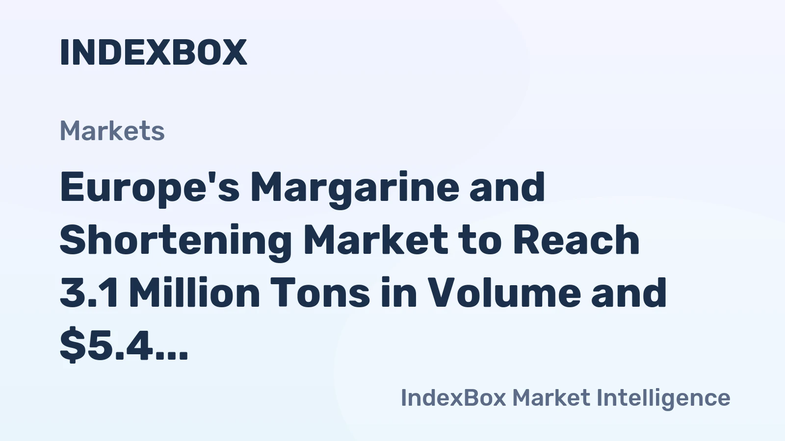 Europe's Margarine and Shortening Market to Reach 3.1 Million Tons in Volume and $5.4 Billion in Value by 2035