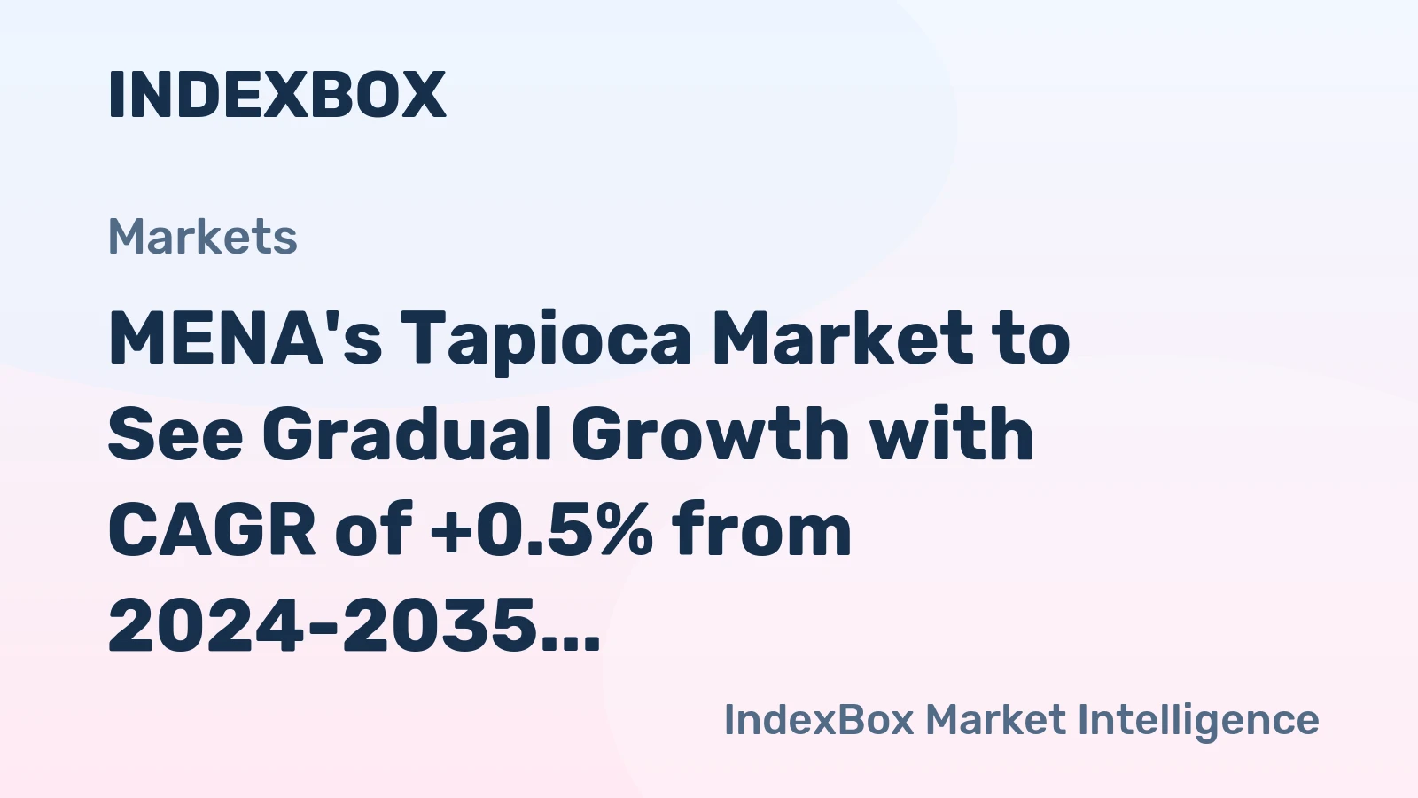 MENA's Tapioca Market to See Gradual Growth with CAGR of +0.5% from 2024-2035