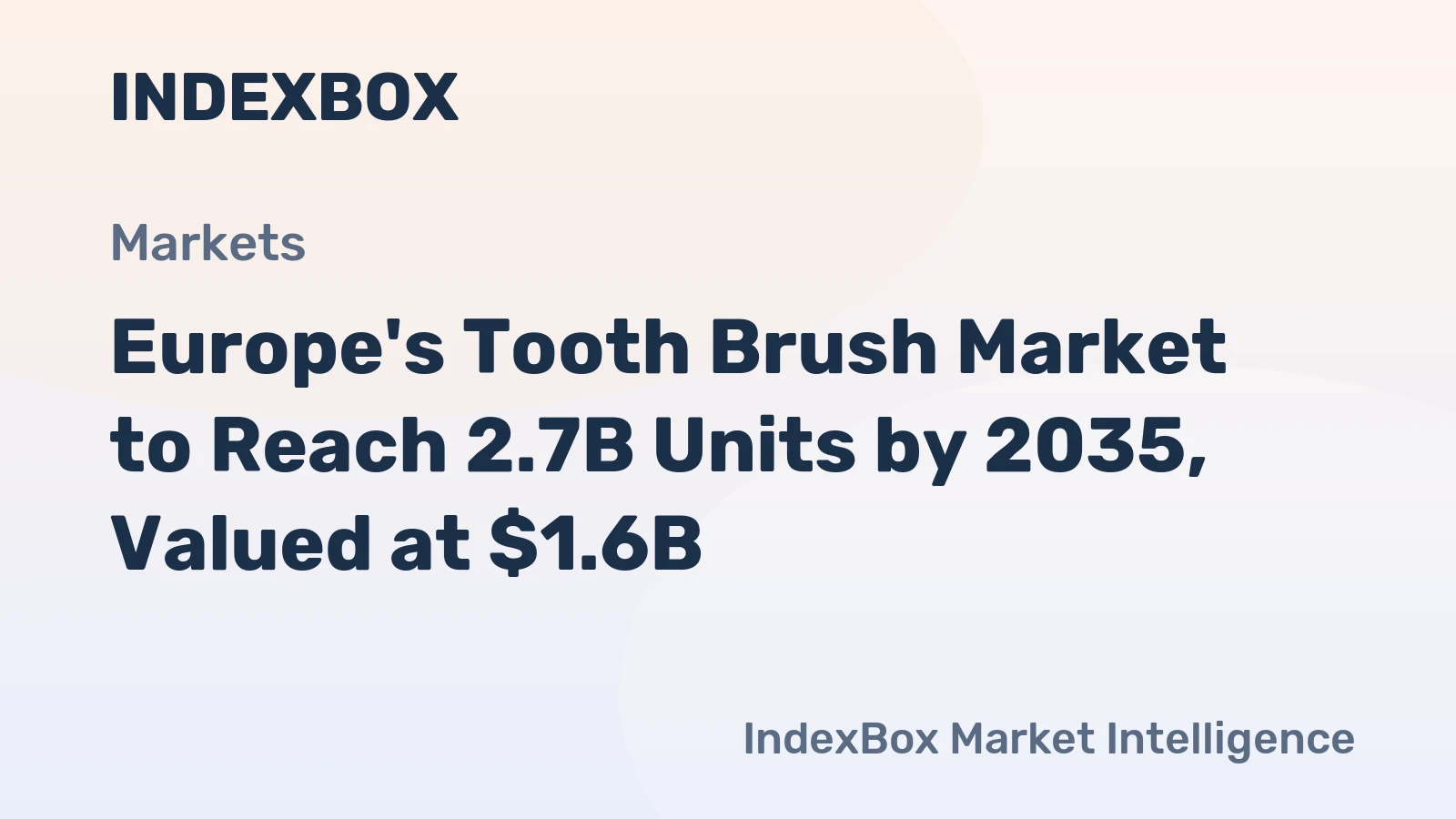 Europe's Tooth Brush Market to Reach 2.7B Units by 2035, Valued at $1.6B