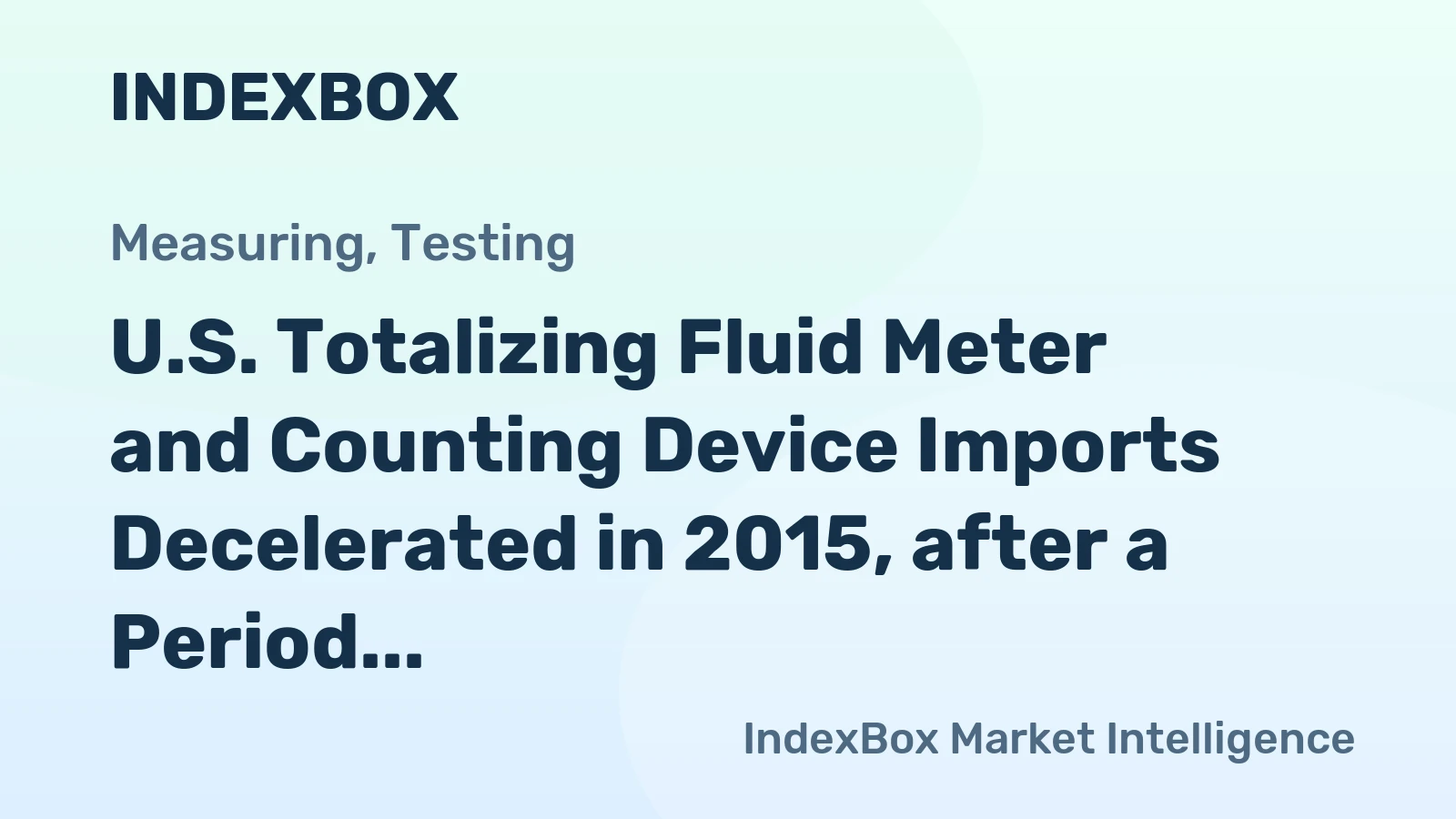 U.S. Totalizing Fluid Meter and Counting Device Imports Decelerated in 2015, after a Period of Outstanding Growth
