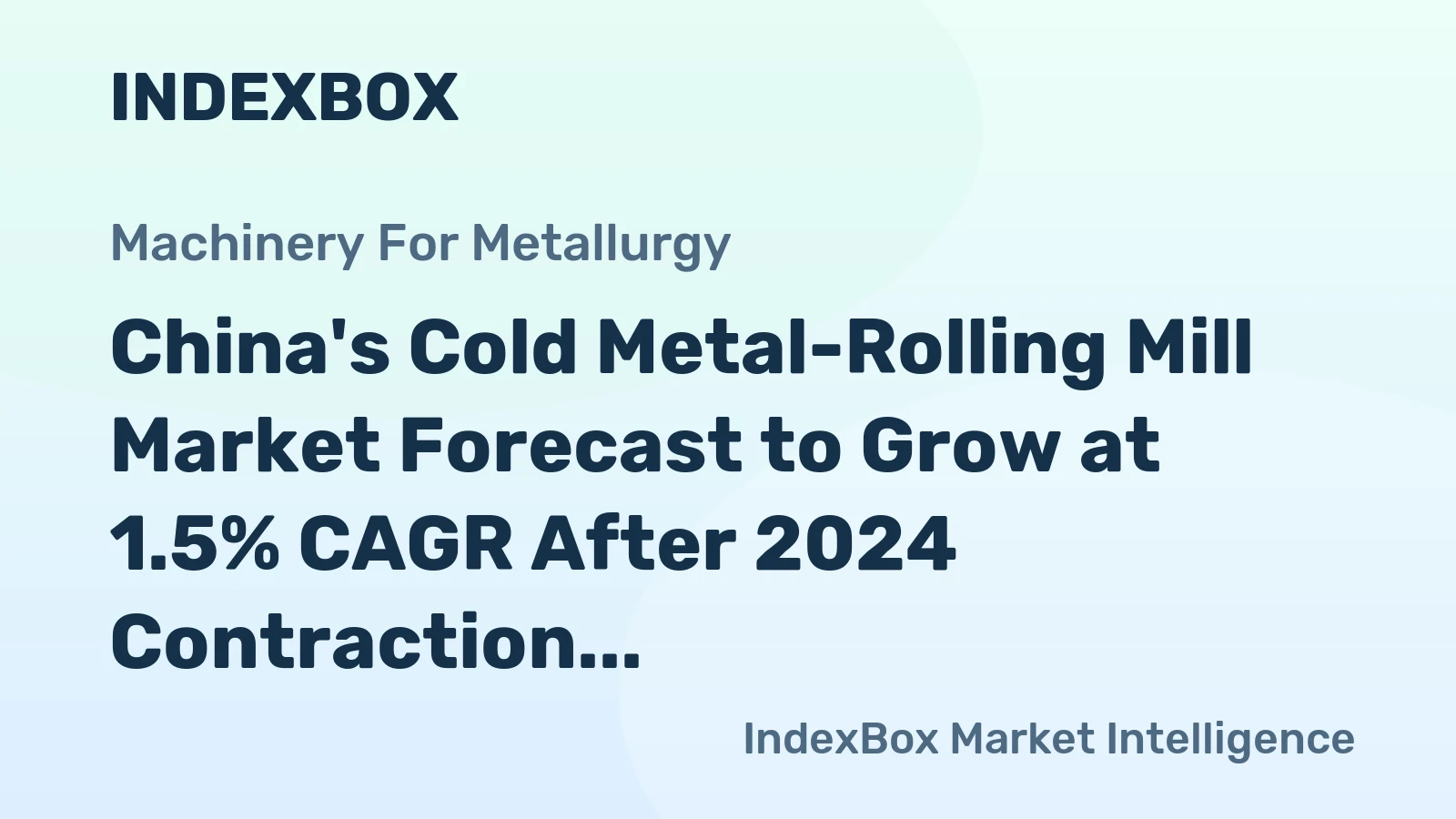 China's Cold Metal-Rolling Mill Market Forecast to Grow at 1.5% CAGR After 2024 Contraction