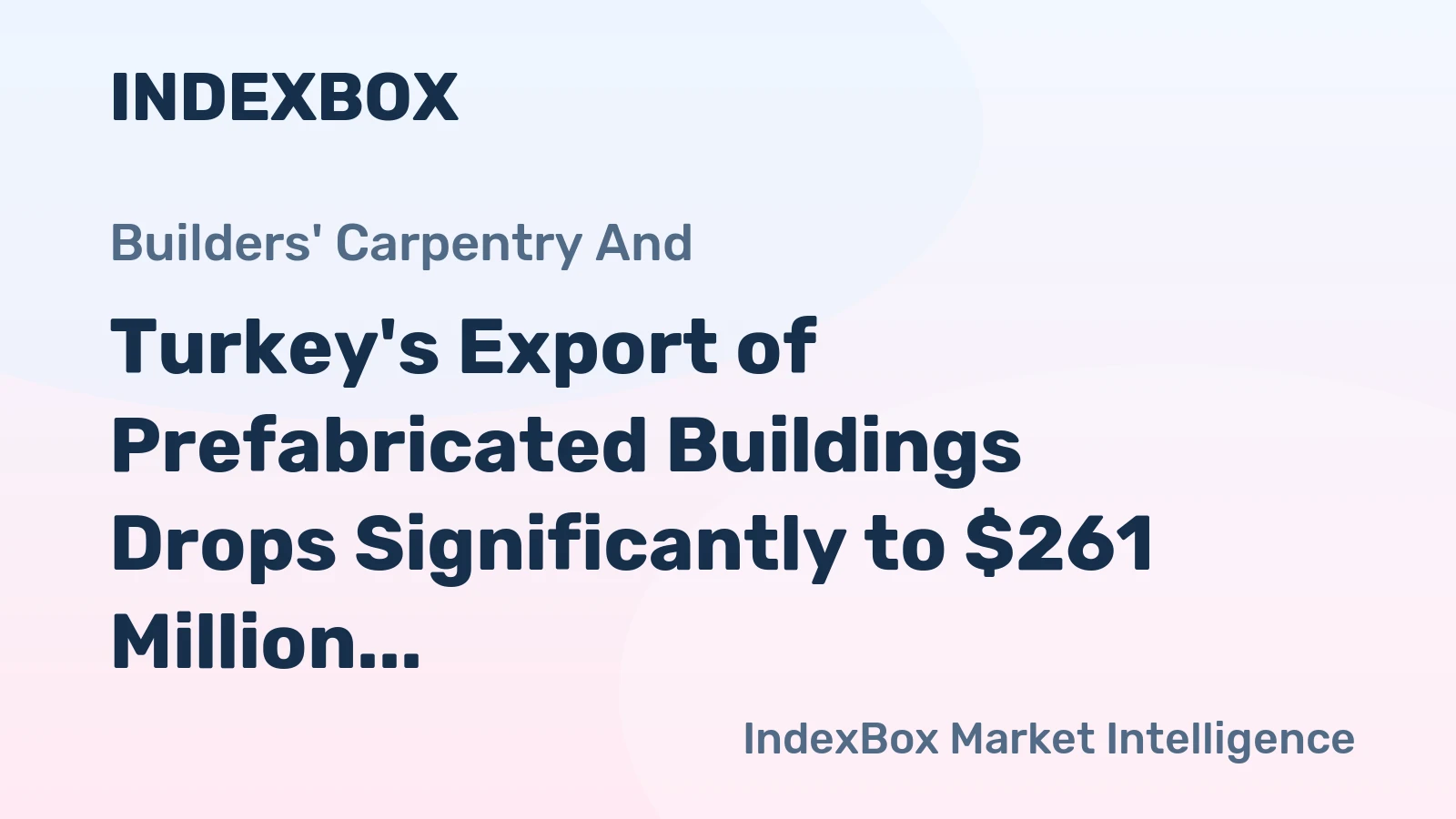 Turkey's Export of Prefabricated Buildings Drops Significantly to $261 Million in 2024