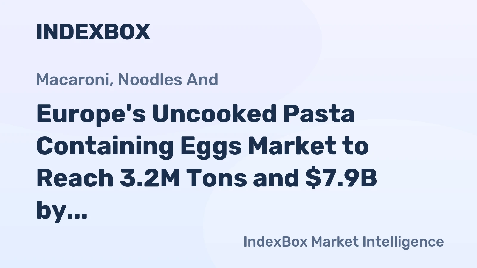 Europe's Uncooked Pasta Containing Eggs Market to Reach 3.2M Tons and $7.9B by 2035