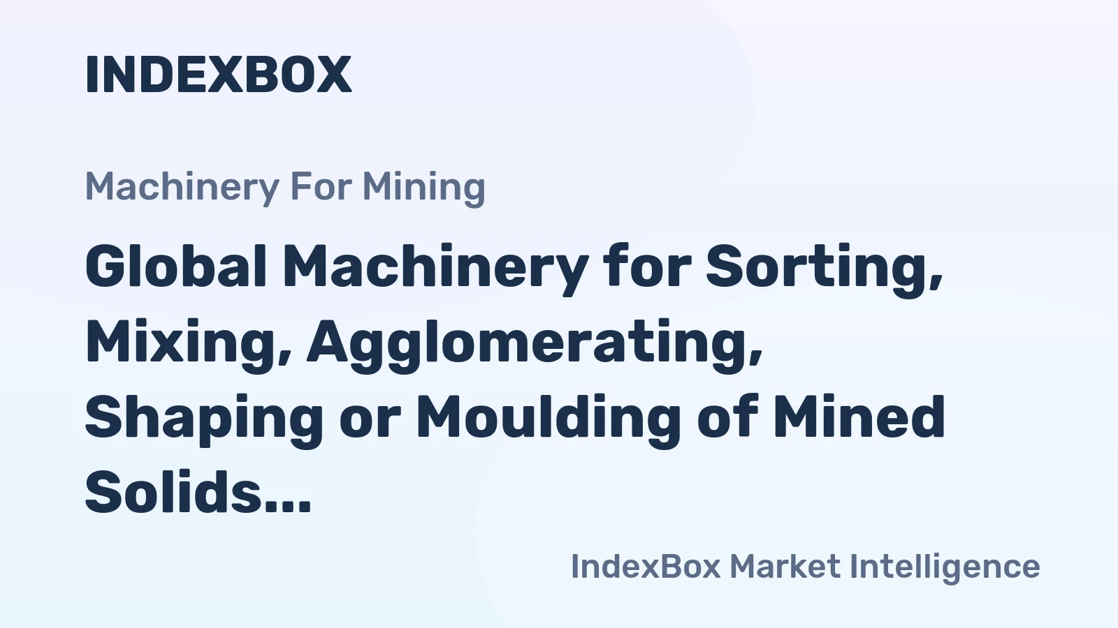 Global Machinery for Sorting, Mixing, Agglomerating, Shaping or Moulding of Mined Solids Market: 7.5M Units, $124.9B Value Forecasted for 2035