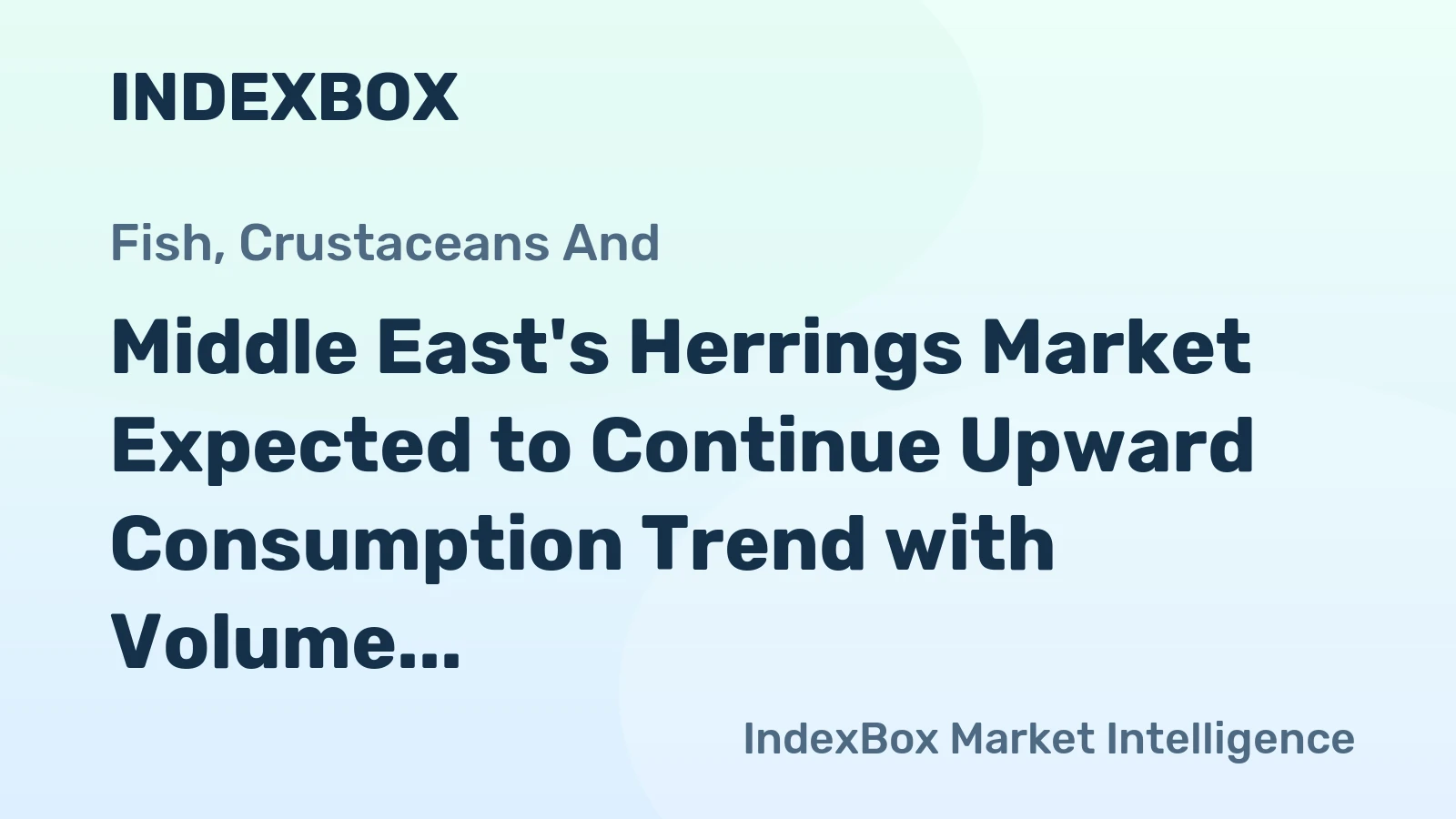 Middle East's Herrings Market Expected to Continue Upward Consumption Trend with Volume Reaching 260K Tons and Value Reaching $850M by 2035