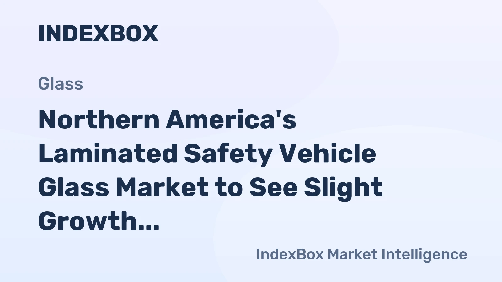 Northern America's Laminated Safety Vehicle Glass Market to See Slight Growth with +0.9% CAGR, Reaching $2.7B by 2035