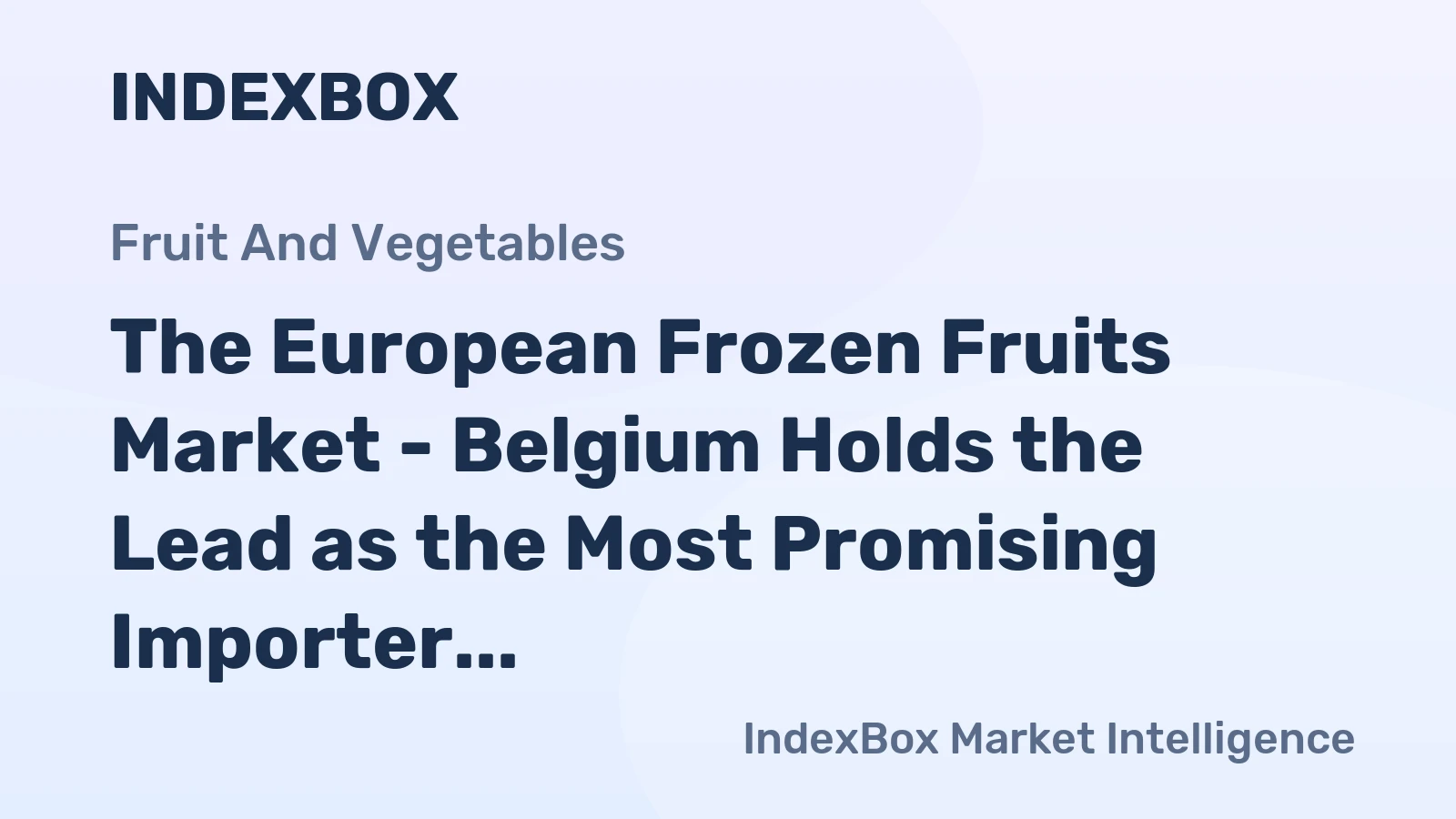 The European Frozen Fruits Market - Belgium Holds the Lead as the Most Promising Importer