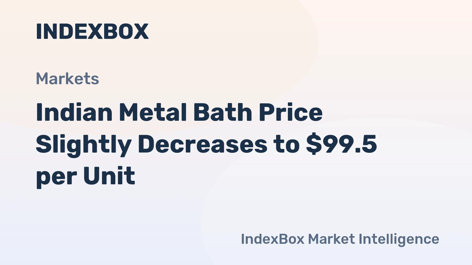Indian Metal Bath Price Slightly Decreases to $99.5 per Unit