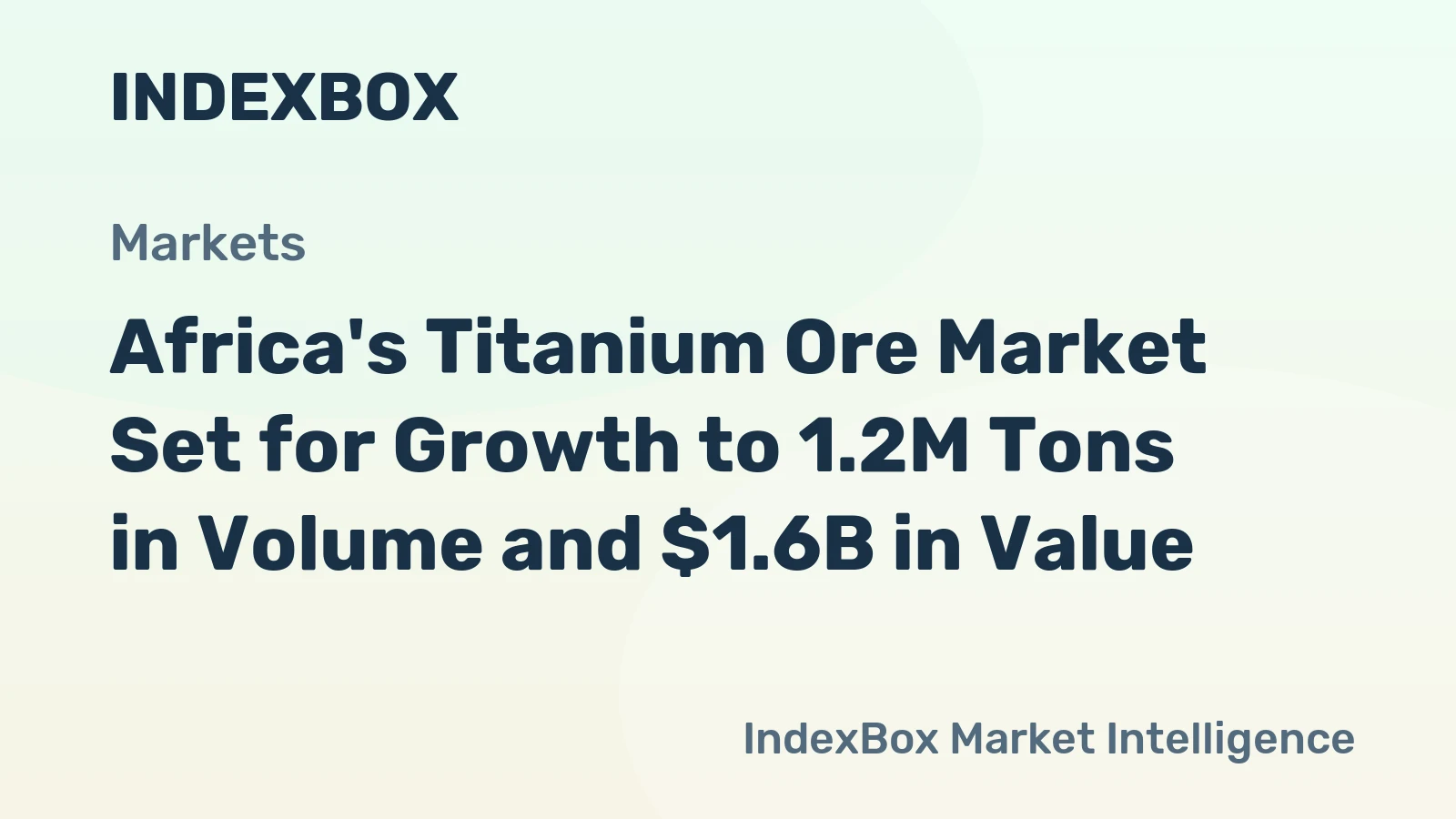 Africa's Titanium Ore Market Set for Growth to 1.2M Tons in Volume and $1.6B in Value