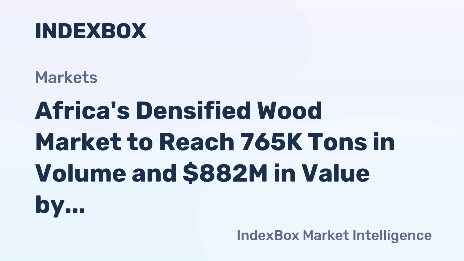 Africa's Densified Wood Market to Reach 765K Tons in Volume and $882M in Value by 2035