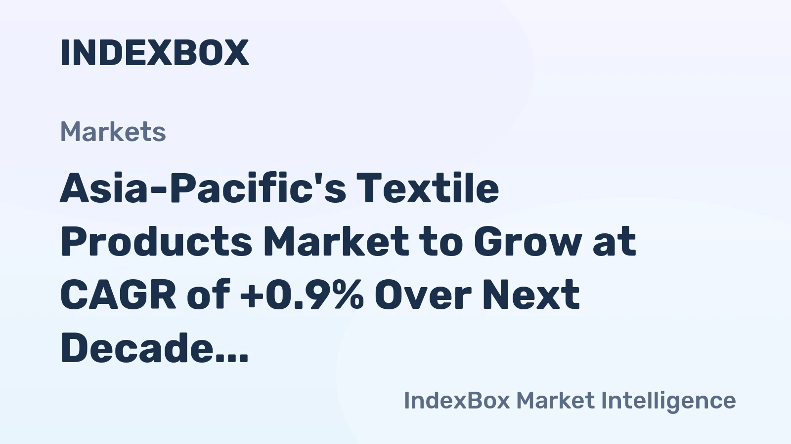 Asia-Pacific's Textile Products Market to Grow at CAGR of +0.9% Over Next Decade