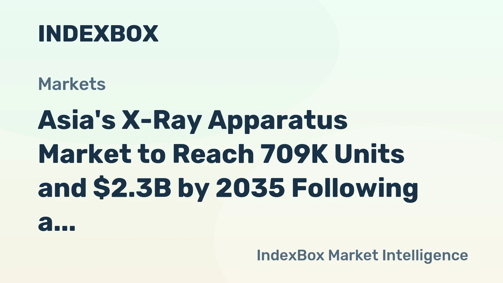 Asia's X-Ray Apparatus Market to Reach 709K Units and $2.3B by 2035 Following a Volatile 2024
