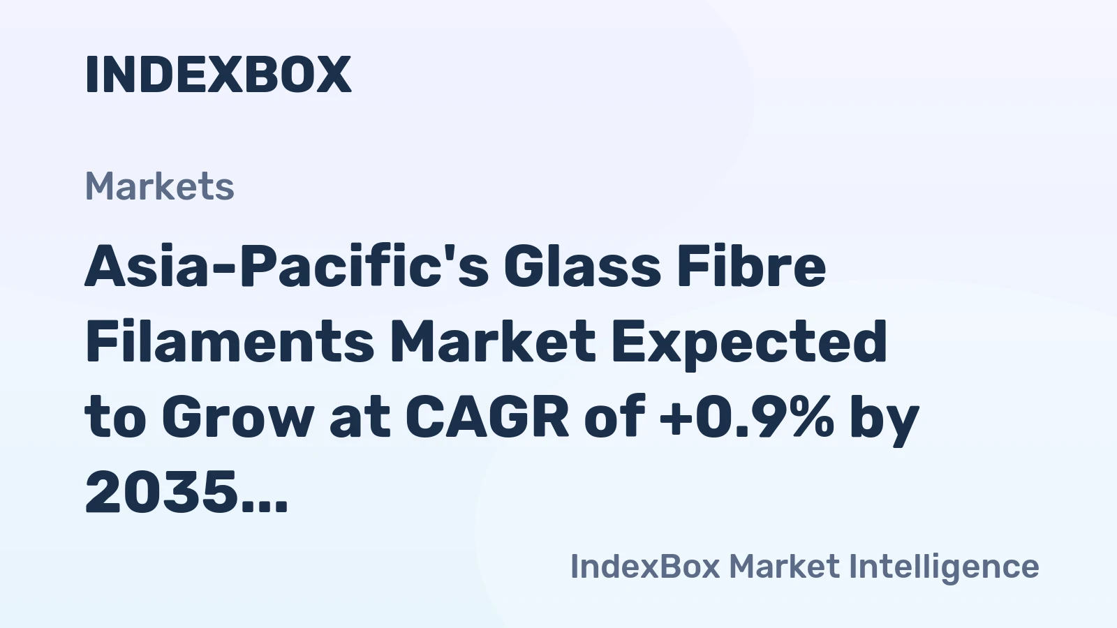 Asia-Pacific's Glass Fibre Filaments Market Expected to Grow at CAGR of +0.9% by 2035