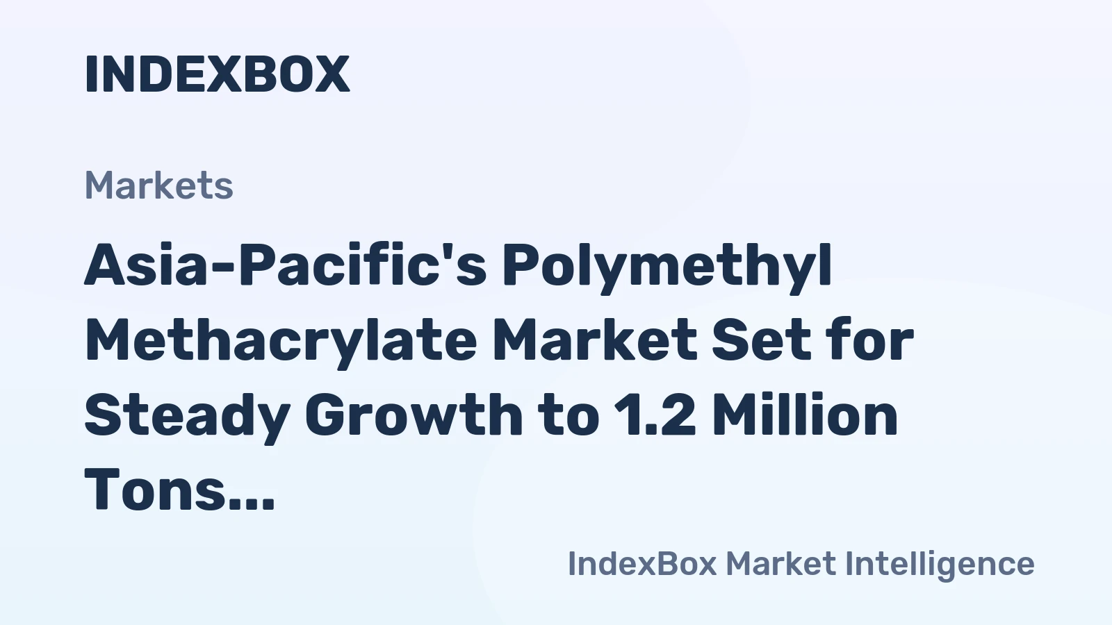 Asia-Pacific's Polymethyl Methacrylate Market Set for Steady Growth to 1.2 Million Tons and $2.9 Billion