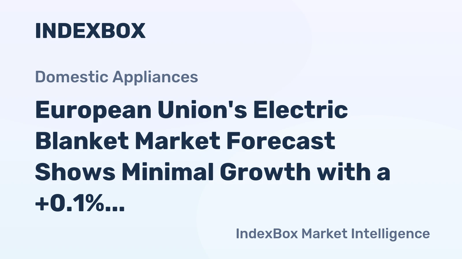 European Union's Electric Blanket Market Forecast Shows Minimal Growth with a +0.1% CAGR