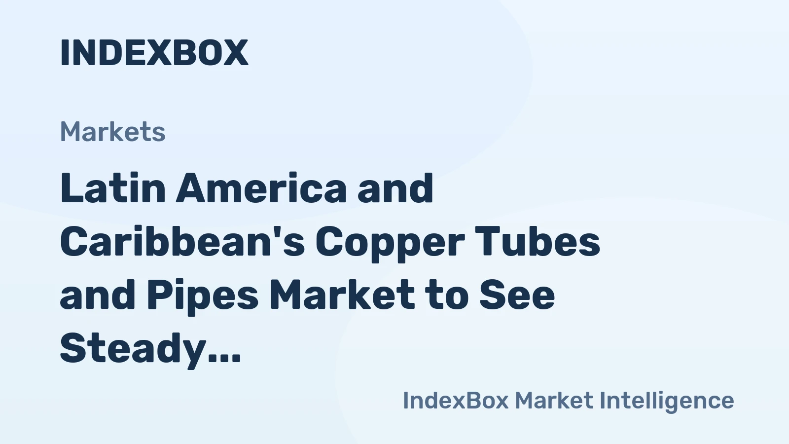 Latin America and Caribbean's Copper Tubes and Pipes Market to See Steady Growth with +1.3% CAGR