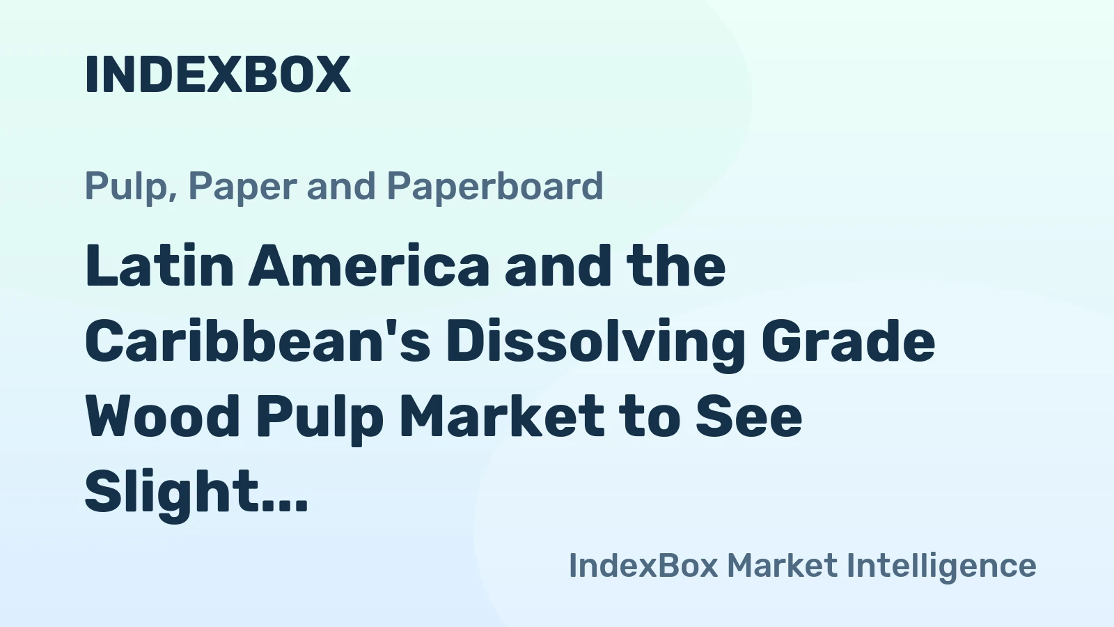 Latin America and the Caribbean's Dissolving Grade Wood Pulp Market to See Slight Growth with +1.2% CAGR
