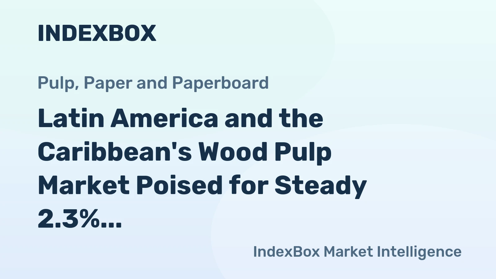Latin America and the Caribbean's Wood Pulp Market Poised for Steady 2.3% CAGR Growth Through 2035