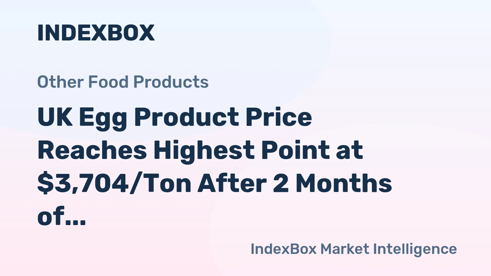 UK Egg Product Price Reaches Highest Point at $3,704/Ton After 2 Months of Rise