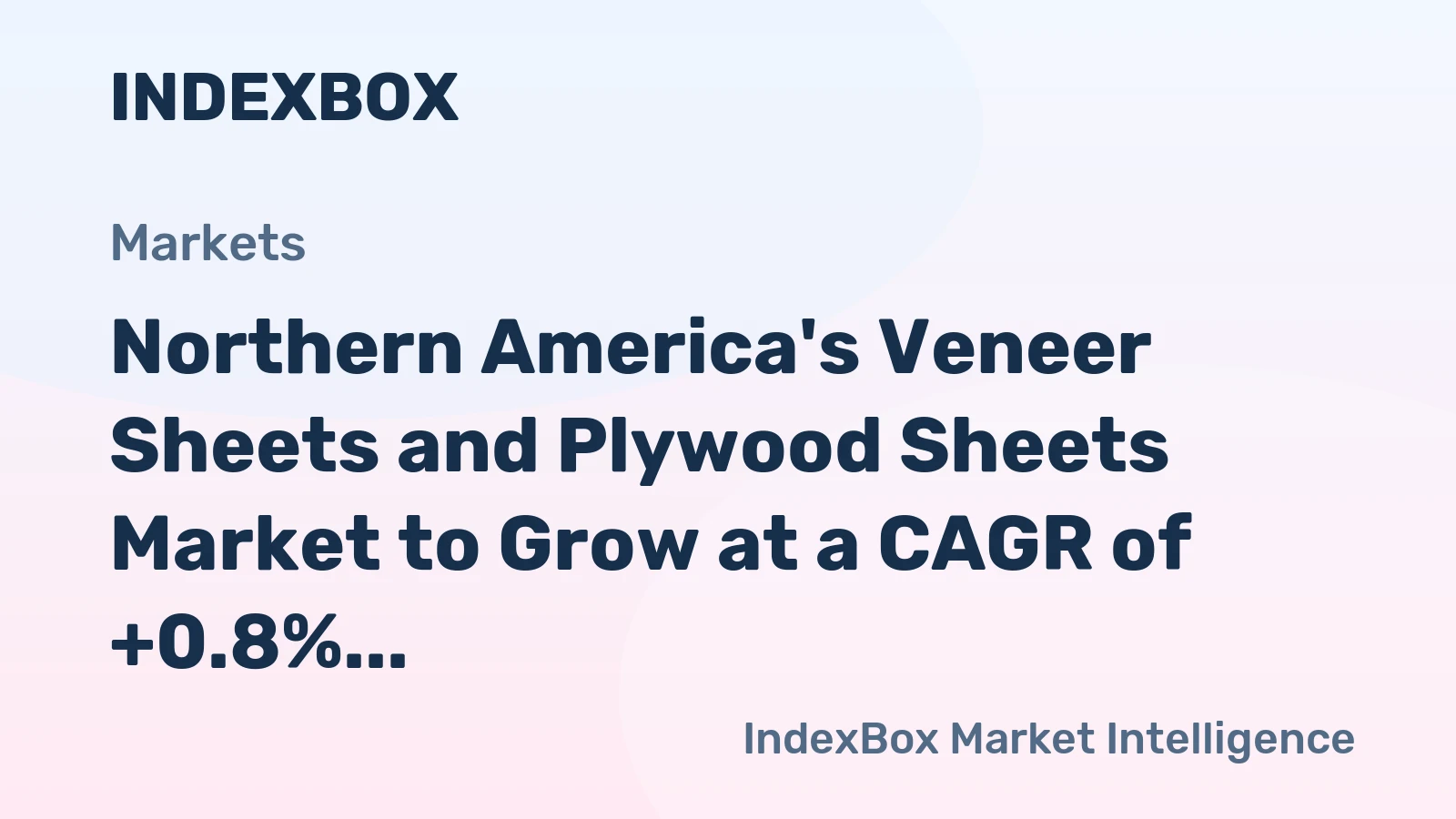 Northern America's Veneer Sheets and Plywood Sheets Market to Grow at a CAGR of +0.8% until 2035, Reaching $2.2B in Value