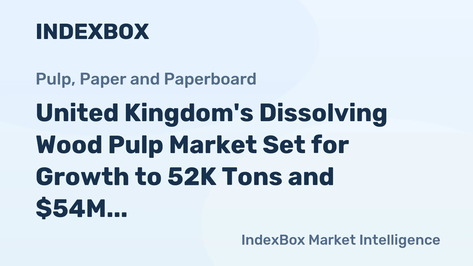 United Kingdom's Dissolving Wood Pulp Market Set for Growth to 52K Tons and $54M