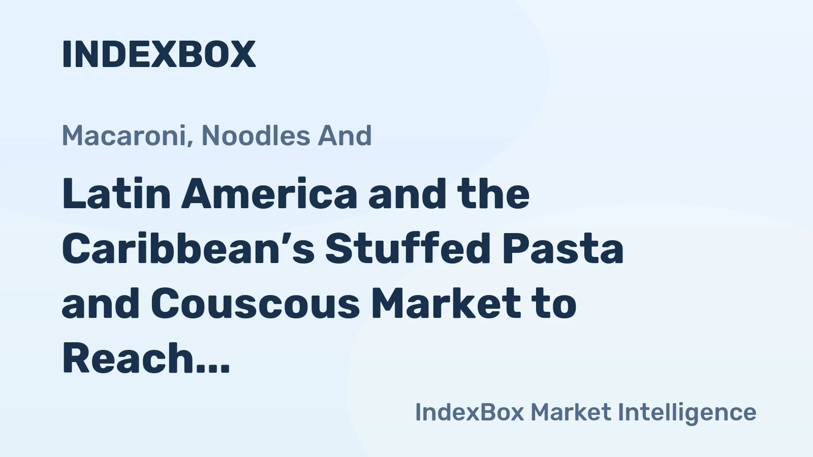 Latin America and the Caribbean’s Stuffed Pasta and Couscous Market to Reach 2.7M Tons and $9.1B by 2035