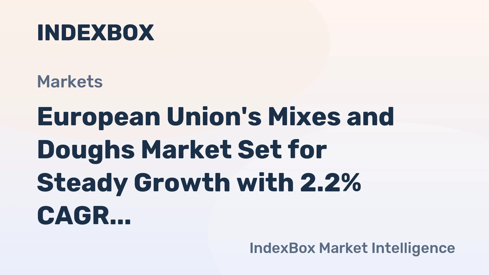 European Union's Mixes and Doughs Market Set for Steady Growth with 2.2% CAGR in Value