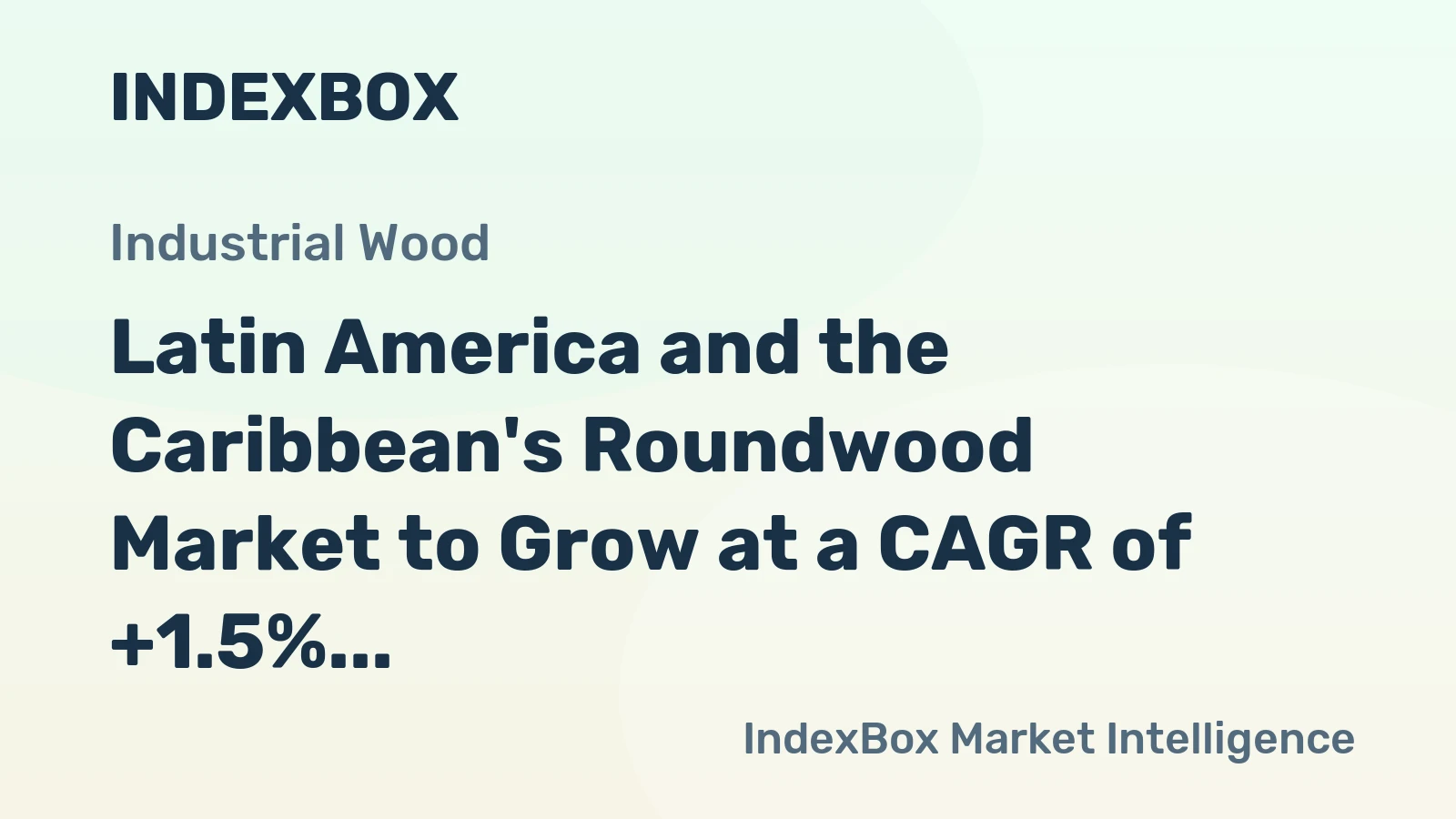 Latin America and the Caribbean's Roundwood Market to Grow at a CAGR of +1.5% Over Next Decade