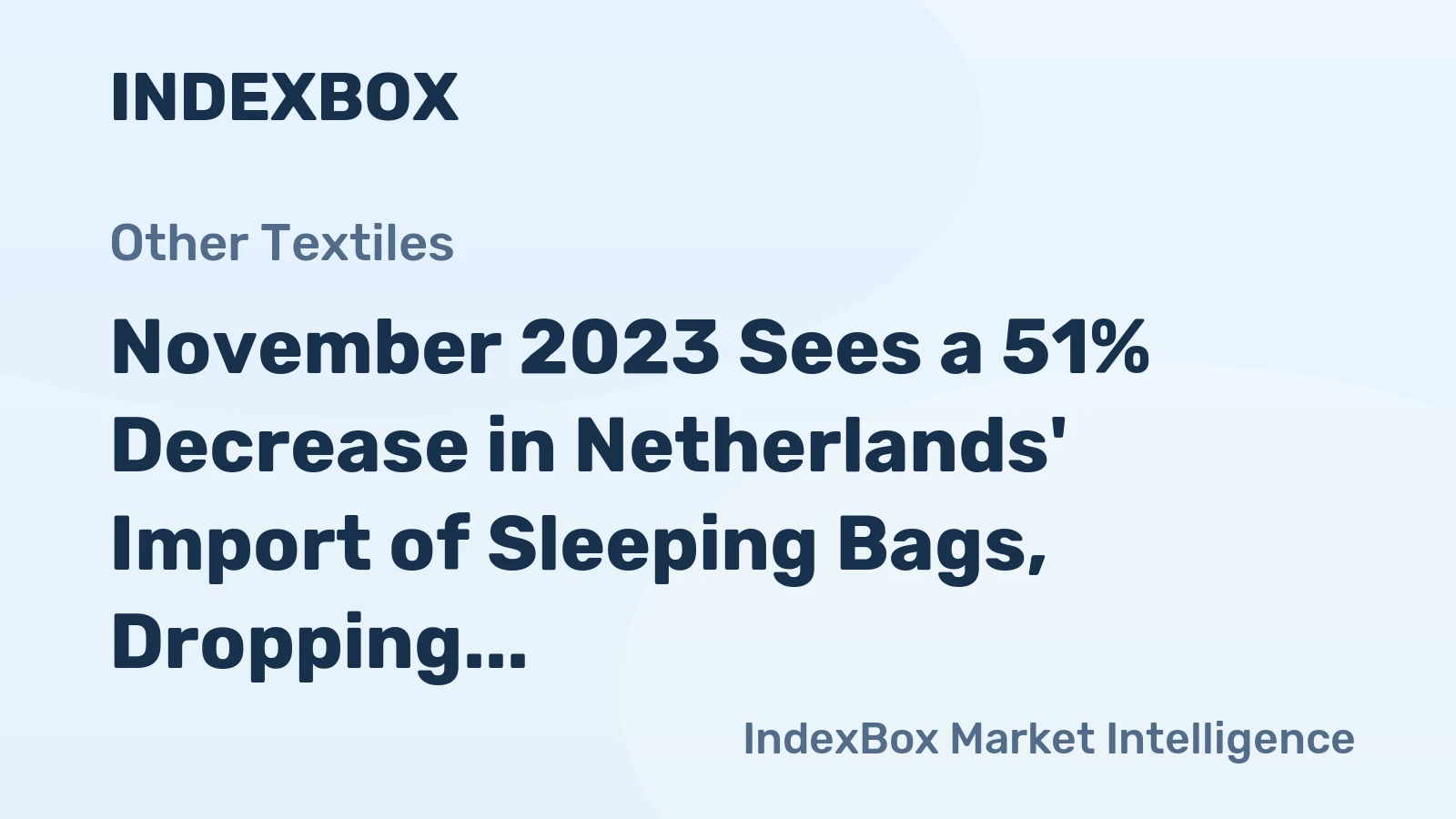 November 2023 Sees a 51% Decrease in Netherlands' Import of Sleeping Bags, Dropping to $612K