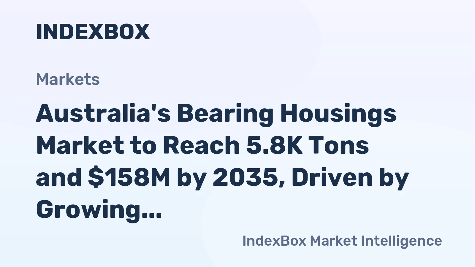 Australia's Bearing Housings Market to Reach 5.8K Tons and $158M by 2035, Driven by Growing Demand for Ball and Roller Bearings