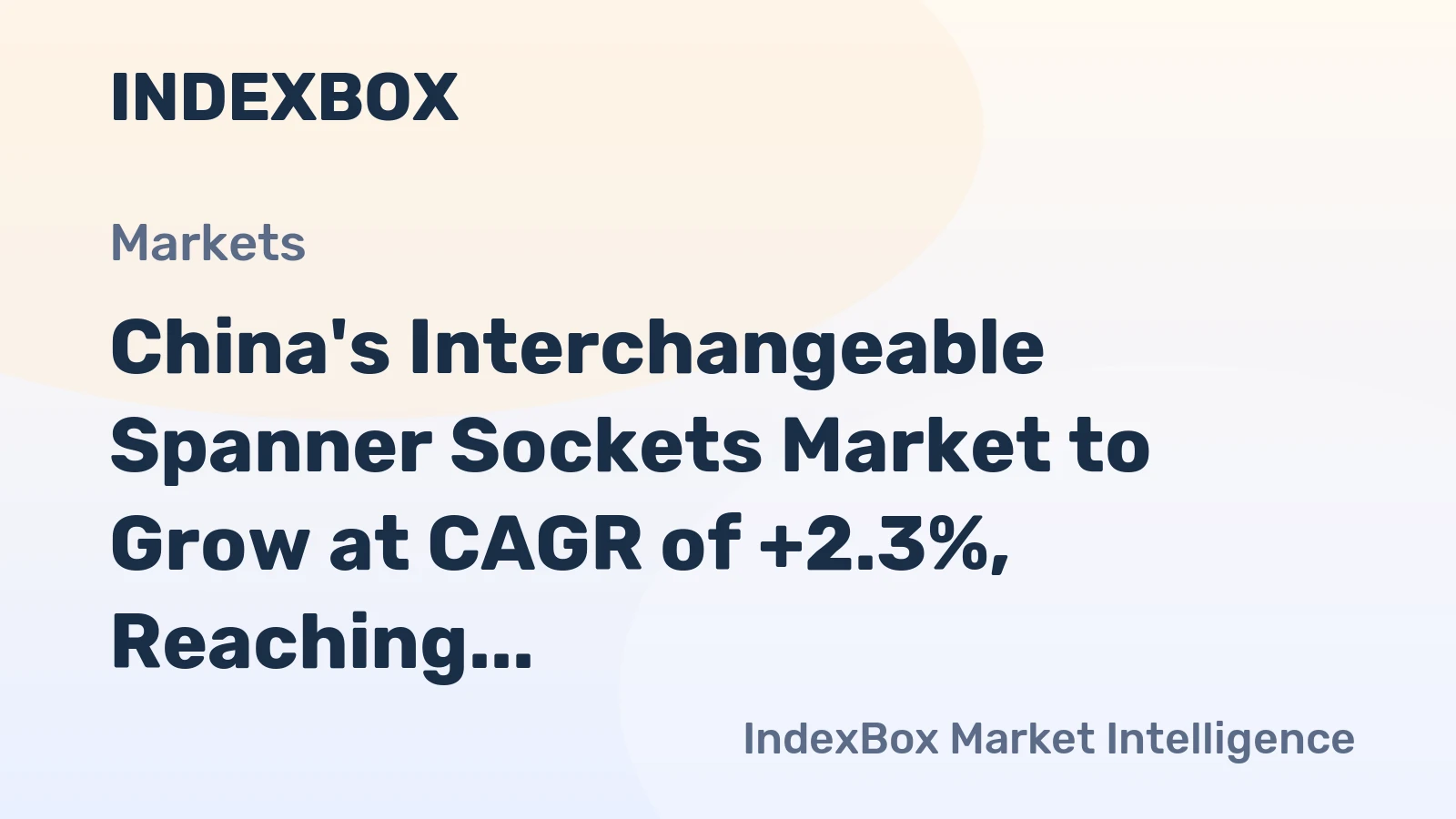 China's Interchangeable Spanner Sockets Market to Grow at CAGR of +2.3%, Reaching $348M by 2035