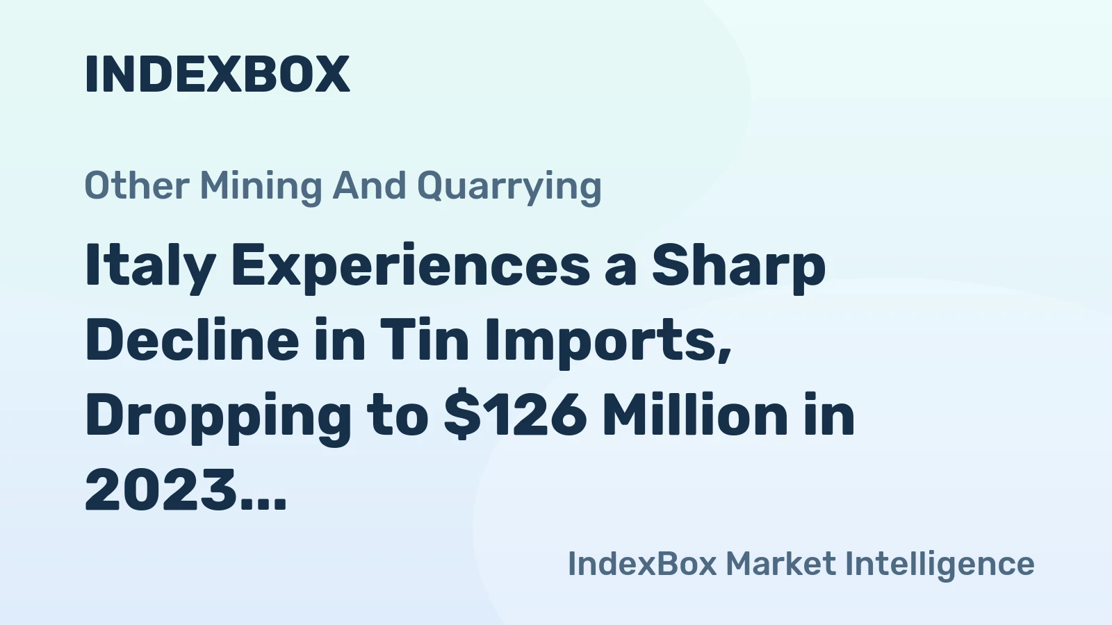 Italy Experiences a Sharp Decline in Tin Imports, Dropping to $126 Million in 2023