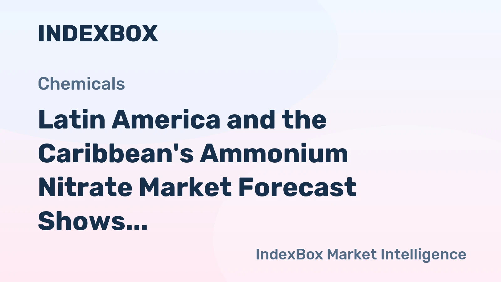 Latin America and the Caribbean's Ammonium Nitrate Market Forecast Shows Modest Growth With 1.7% CAGR Value Increase