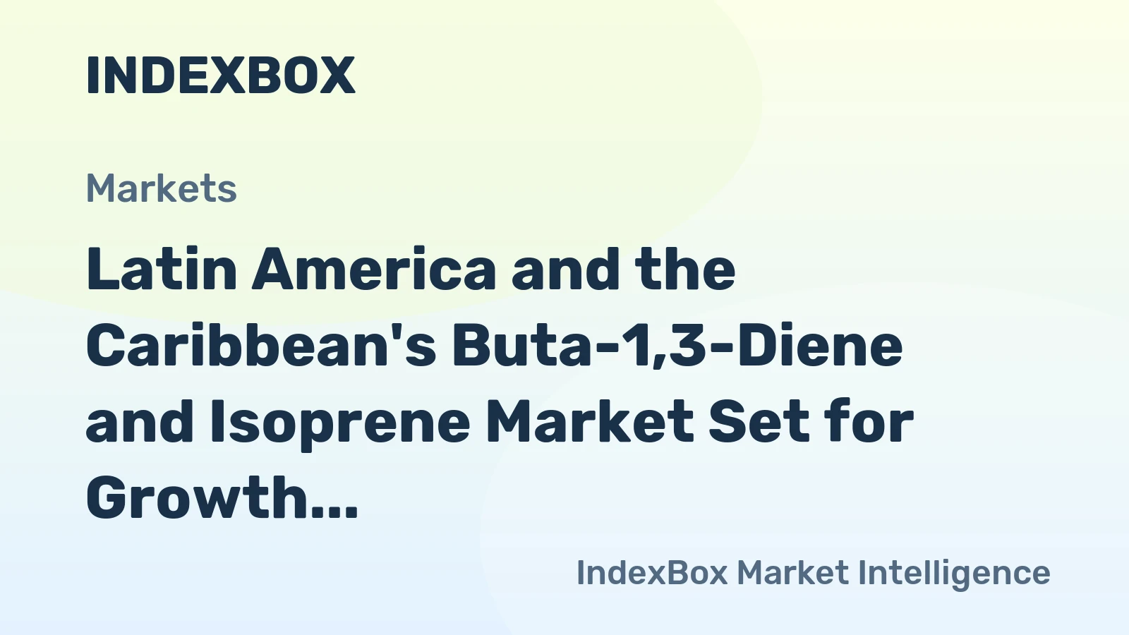 Latin America and the Caribbean's Buta-1,3-Diene and Isoprene Market Set for Growth to 1.4M Tons and $3.5B