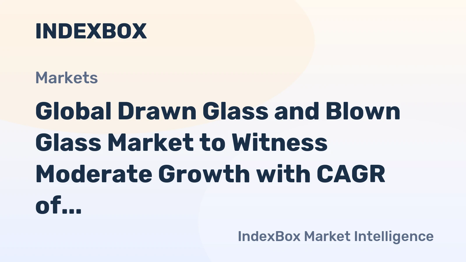 Global Drawn Glass and Blown Glass Market to Witness Moderate Growth with CAGR of +2.2% from 2024 to 2035