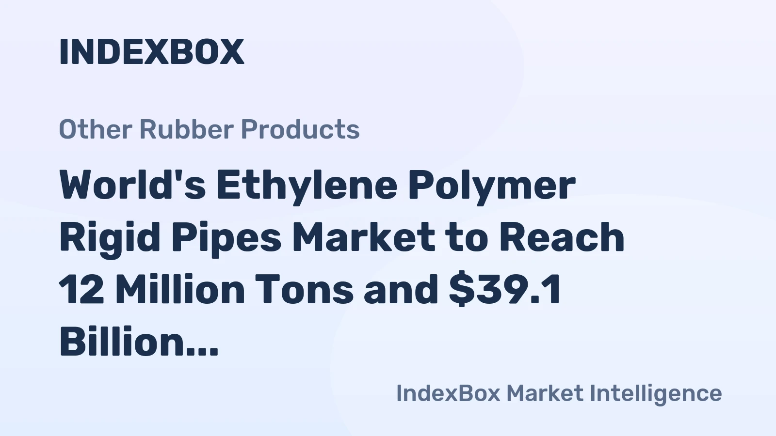 World's Ethylene Polymer Rigid Pipes Market to Reach 12 Million Tons and $39.1 Billion by 2035
